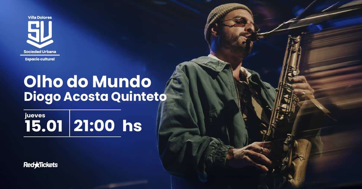 Olho do Mundo: Diogo Acosta Quinteto – Sociedad Urbana Villa Dolores